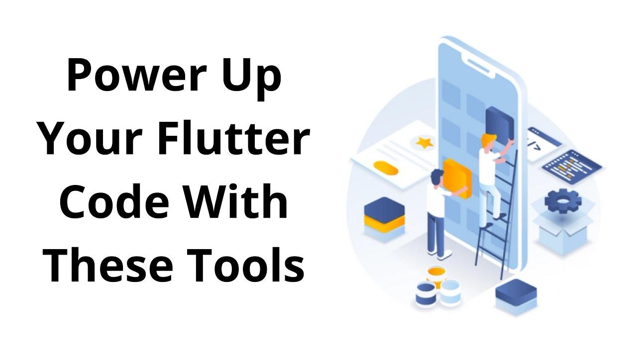 Power Up Your Flutter Code With These Tools - Xivents